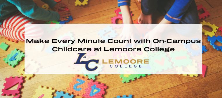 Make Every Minute Count with On-Campus Childcare at Lemoore College ...