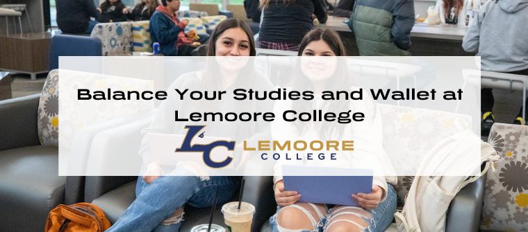 Balance Your Studies and Wallet at Lemoore College | Lemoore College