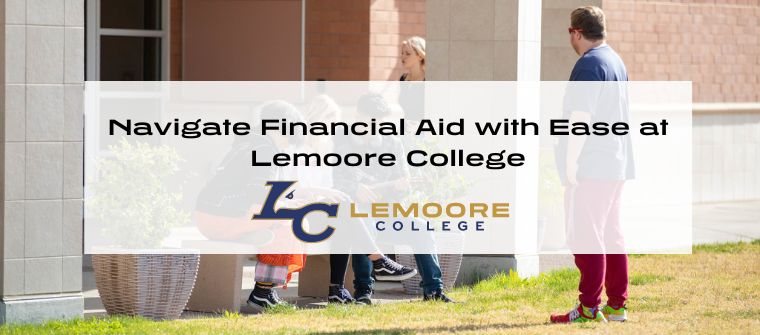 Navigate Financial Aid with Ease at Lemoore College | Lemoore College