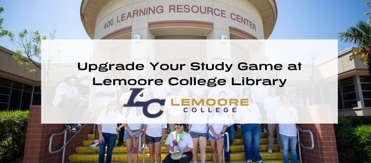 Upgrade Your Study Game at Lemoore College Library | Lemoore College