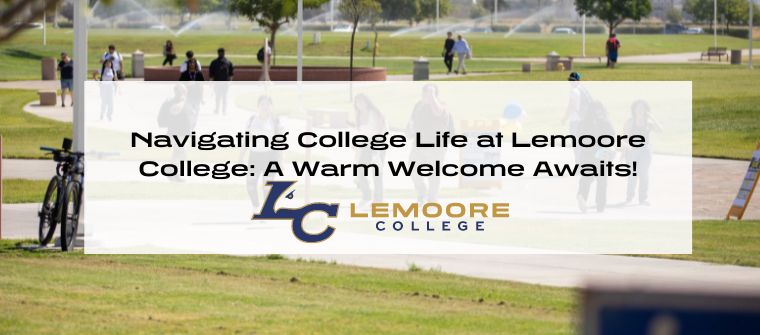 Navigating College Life at Lemoore College: A Warm Welcome Awaits ...
