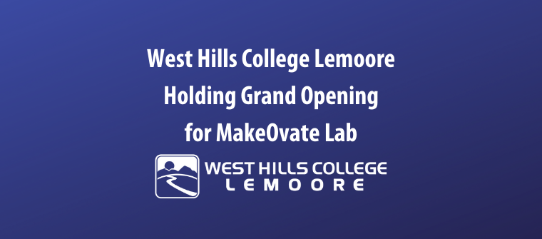 West Hills College Lemoore holding Grand Opening for MakeOvate Lab ...
