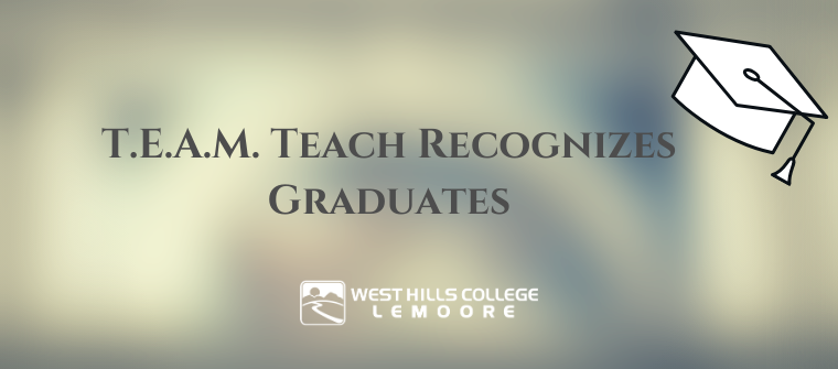 T.E.A.M. Teach Celebrates Graduates | Lemoore College